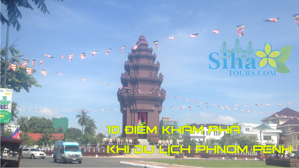 10 ĐIỂM KHÁM PHÁ KHI DU LỊCH PHNOM PENH – Sihavn.com